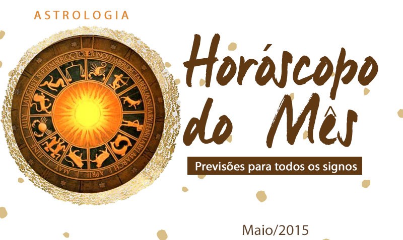 Horóscopo do Mês para Todos os Signos - Maio 2015 - Juro Valendo