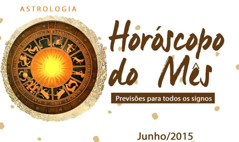 Horóscopo do Mês para Todos os Signos - Junho 2015 - Juro Valendo