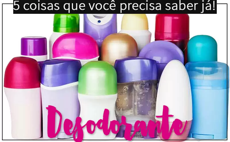 Desodorante: 5 Coisas Que Você Precisa Saber já! - Juro Valendo